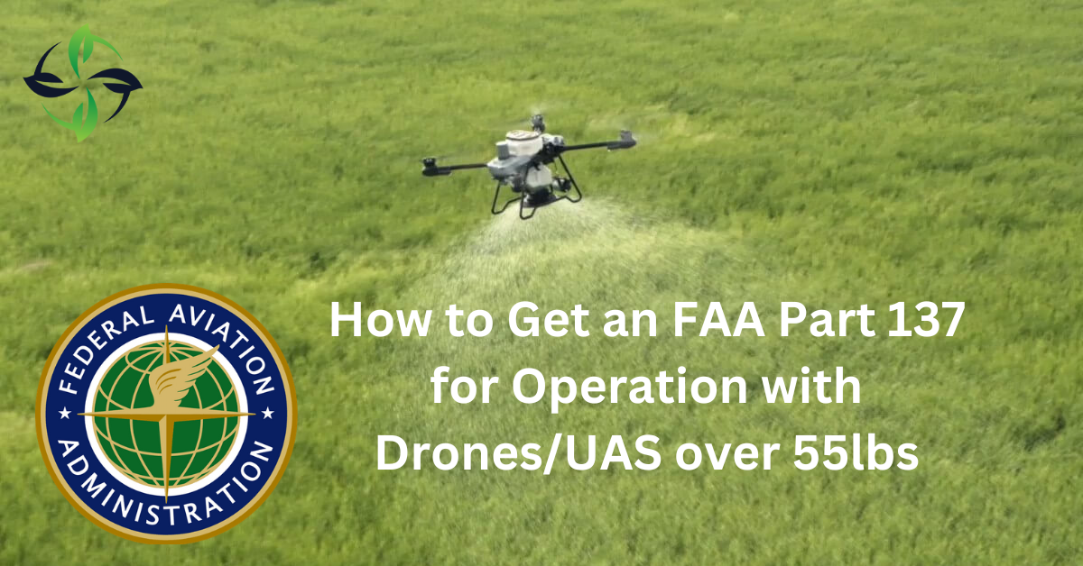 How to Obtain an FAA Part 137 for Operations with Drone/UAS Over 55lbs